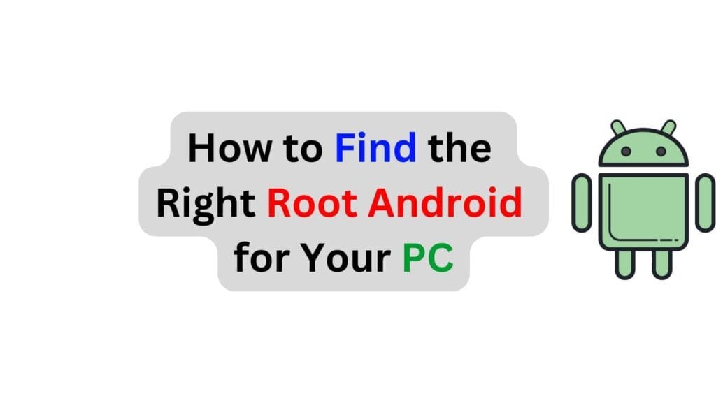 How to Find the Right Root Android for Your PC