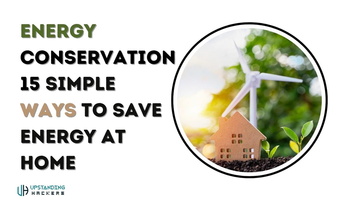 Energy Conservation: 15 Simple Ways to Save Energy at Home