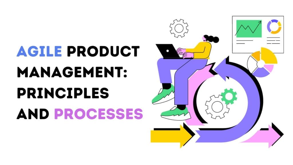Agile Product Management: Principles and Processes