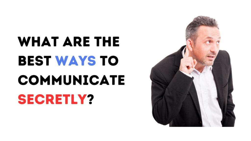 Communicate Secretly: What Are the Best Ways to Do It?