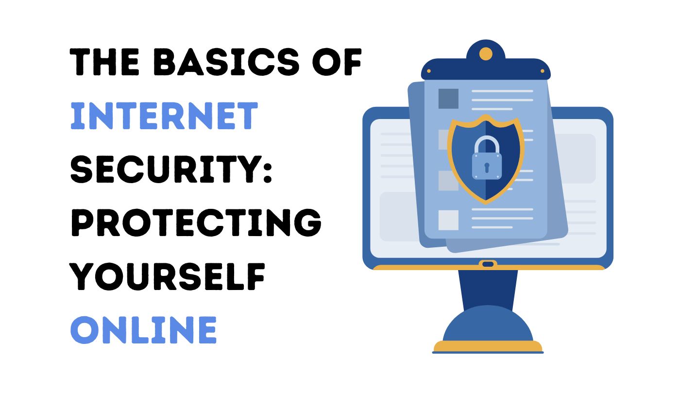 Internet Security 101: Keeping Yourself Safe Online Internet Security 101: Keeping Yourself Safe Online