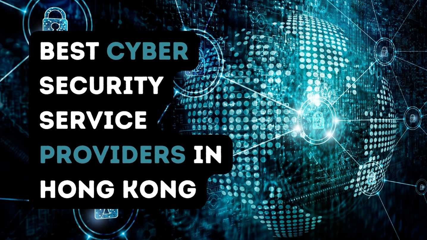 Best Cyber Security Service Providers in Hong Kong