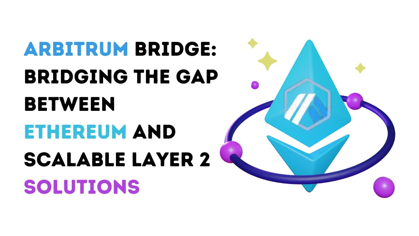 Unlocking Ethereums Scalability With Arbitrum Bridge