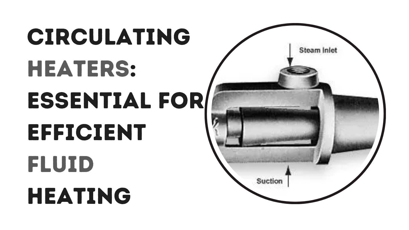 Circulating Heaters: Essential for Efficient Fluid Heating
