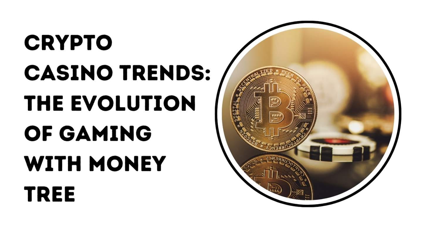 Crypto Casino Trends for 2025: The Evolution of Gaming with Money Tree