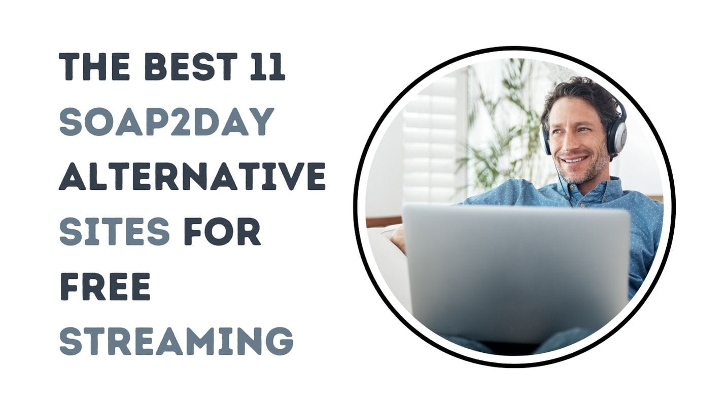 The Best 11 Soap2day Alternative Sites for Free Streaming